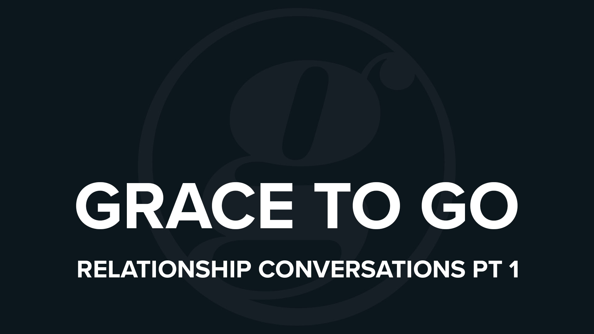 Grace to Go: Relationship Conversations Part 1 - | Grace Fellowship ...